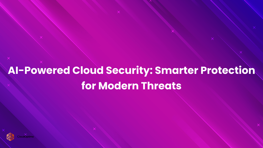 AI-Powered Cloud Security: Smarter Protection for Modern Threats