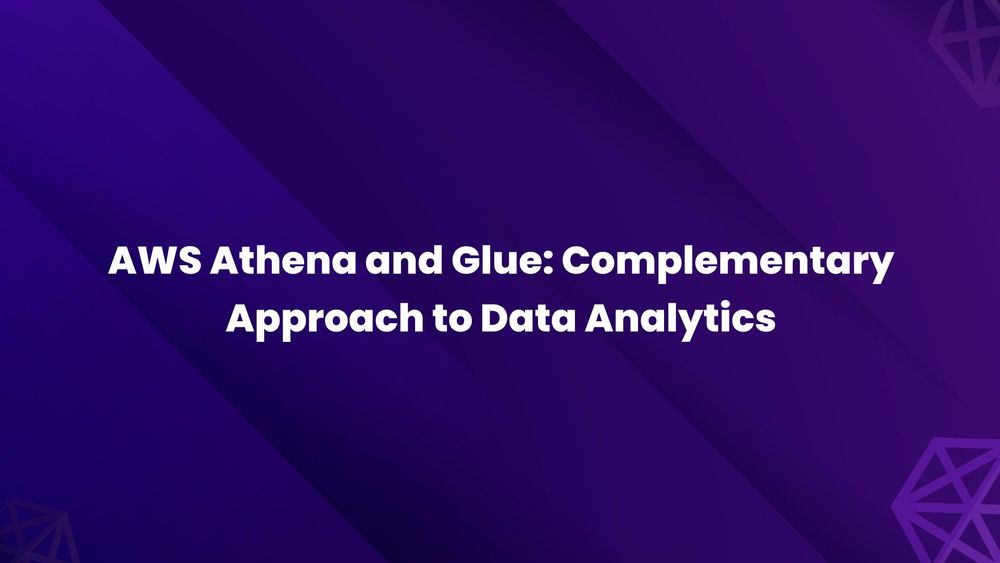 AWS Athena and Glue: Complementary Approach to Data Analytics