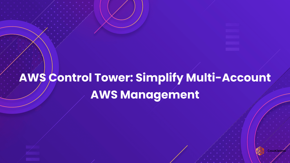 AWS Control Tower: Simplify Multi-Account AWS Management