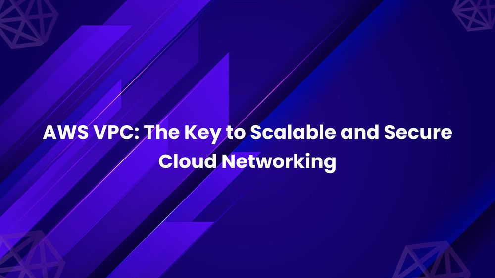 AWS VPC: The Key to Scalable and Secure Cloud Networking
