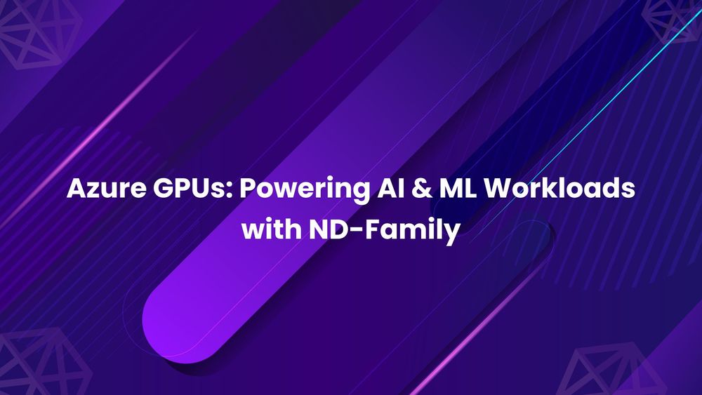 Azure GPUs: Powering AI & ML Workloads with ND-Family