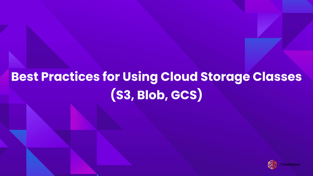 Best Practices for Using Cloud Storage Classes (S3, Blob, GCS)