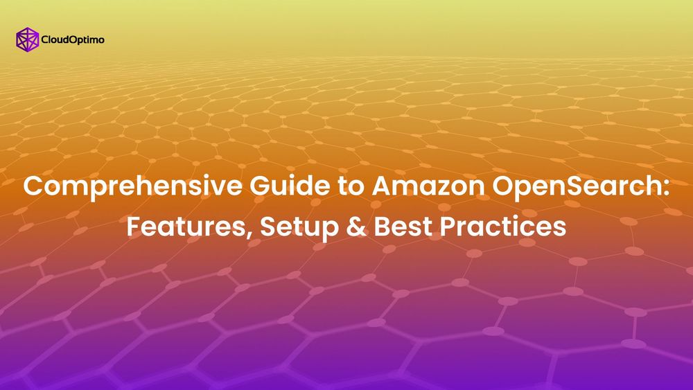 Comprehensive Guide to Amazon OpenSearch: Features, Setup & Best Practices