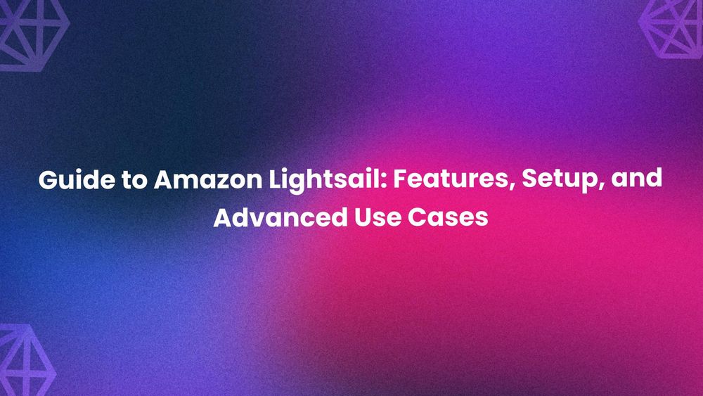 Guide to Amazon Lightsail: Features, Setup, and Advanced Use Cases