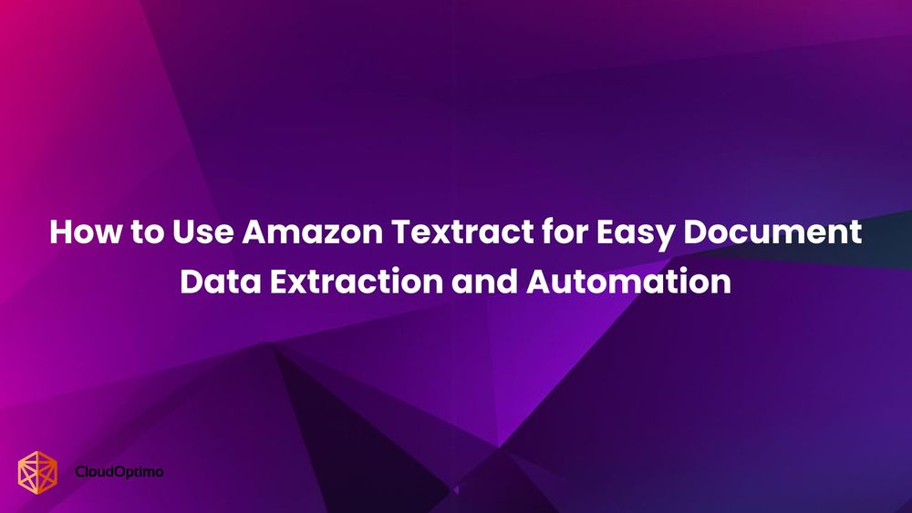 How to Use Amazon Textract for Easy Document Data Extraction and Automation