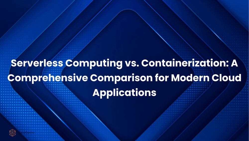 Serverless Computing vs Containerization: A Comprehensive Comparison for Modern Cloud Applications