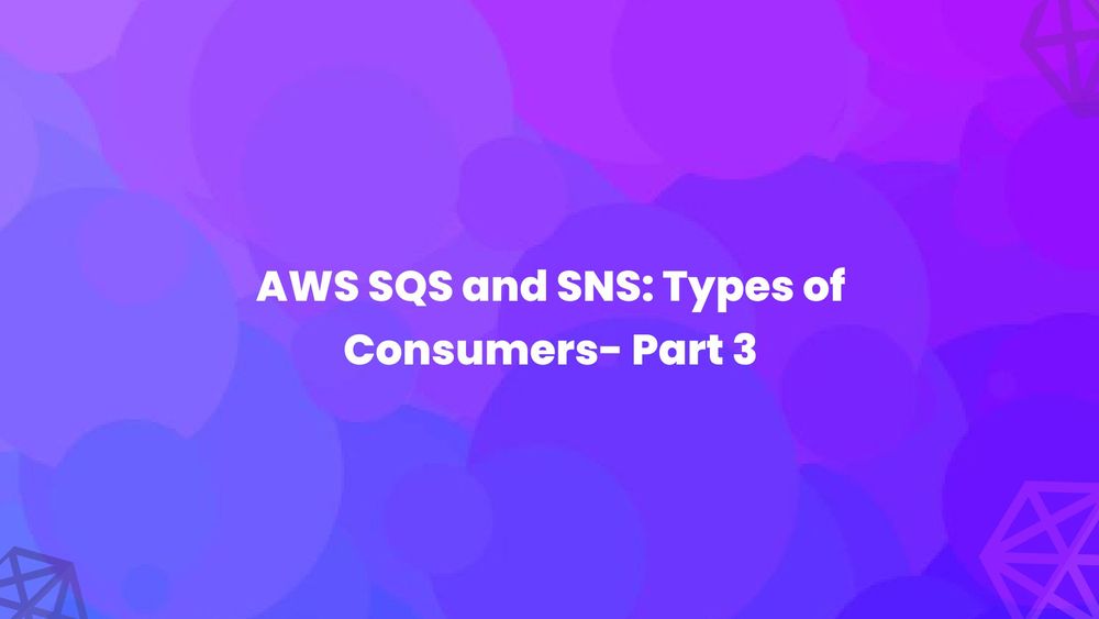 AWS SQS and SNS: Types of Consumers- Part 3