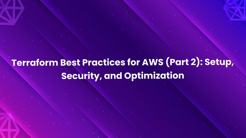Terraform Best Practices for AWS (Part 2): Setup, Security, and Optimization
