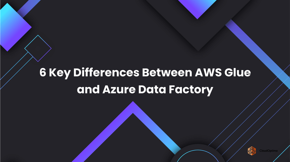 6 Key Differences Between AWS Glue and Azure Data Factory