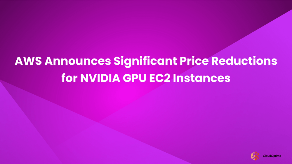 AWS Announces Significant Price Reductions for NVIDIA GPU EC2 Instances