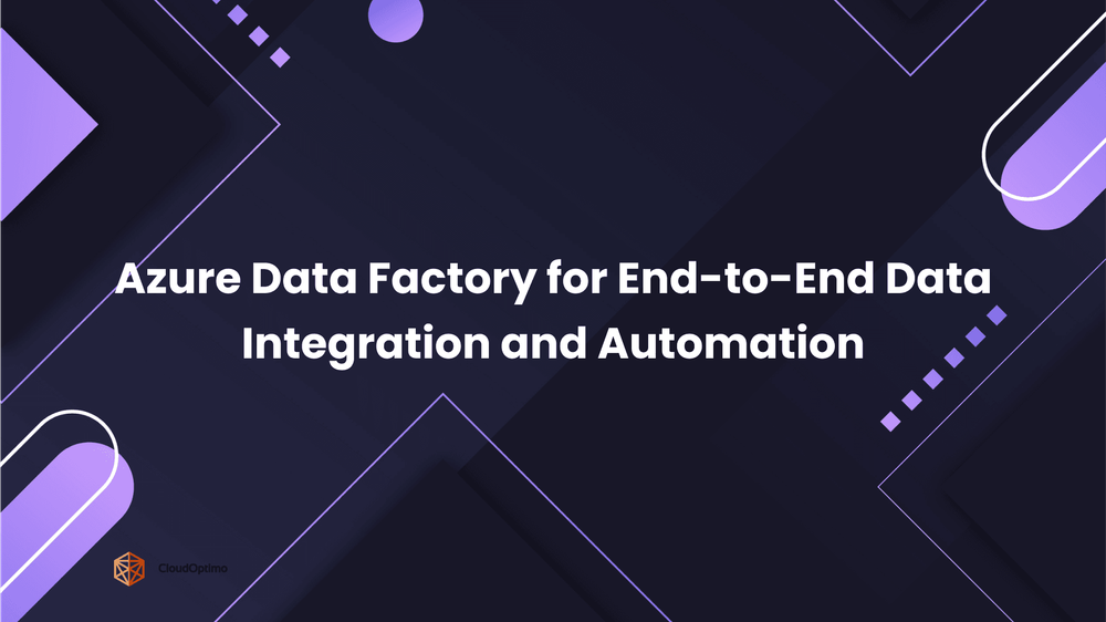 Azure Data Factory for End-to-End Data Integration and Automation