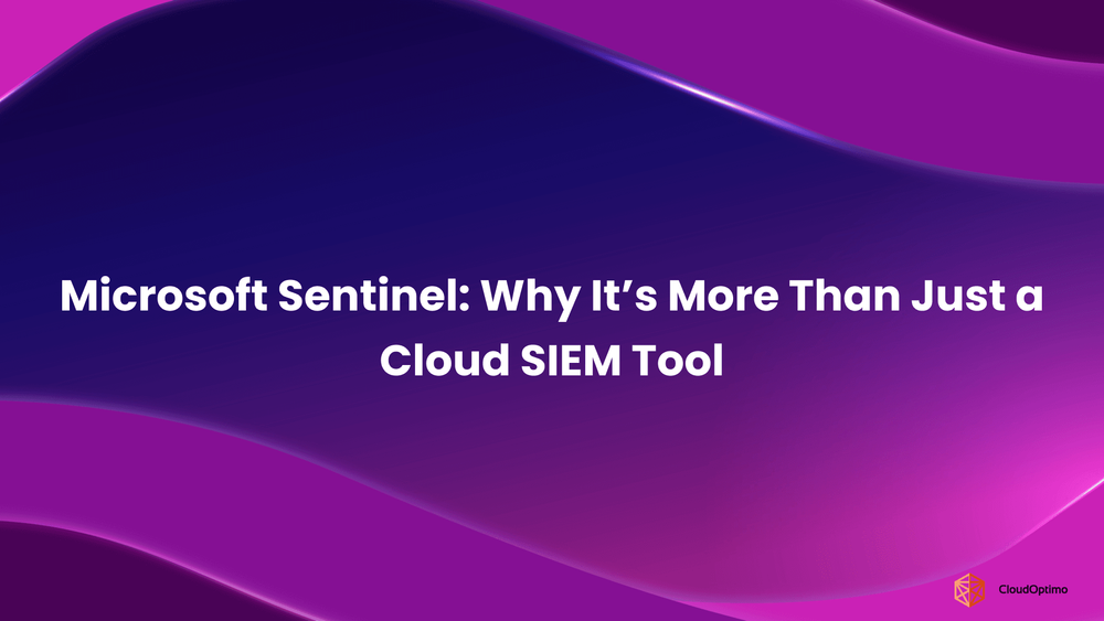 Microsoft Sentinel: Why It’s More Than Just a Cloud SIEM Tool