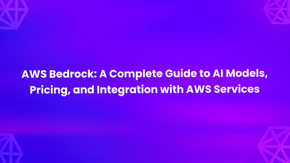 AWS Bedrock: A Complete Guide to AI Models, Pricing, and Integration ...