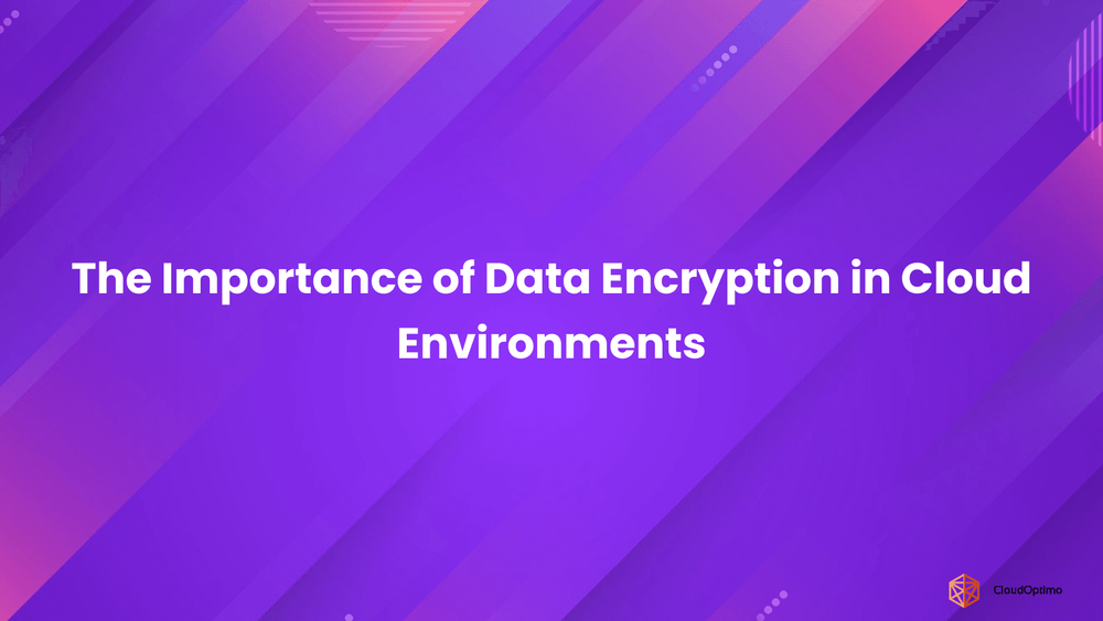 The Importance of Data Encryption in Cloud Environments