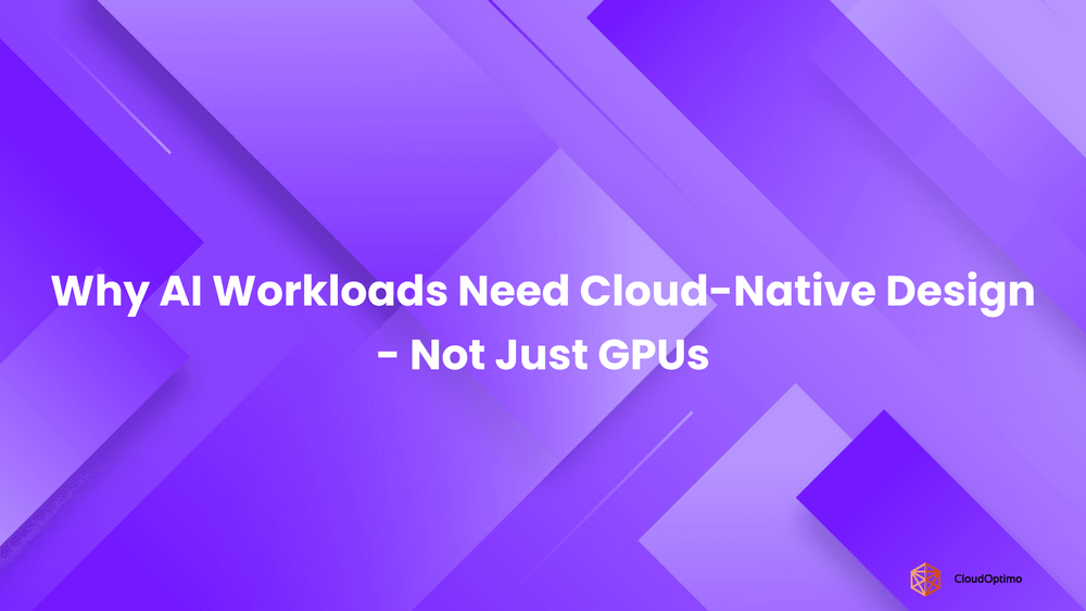 Why Ai Workloads Need Cloud Native Design Not Just Gpus